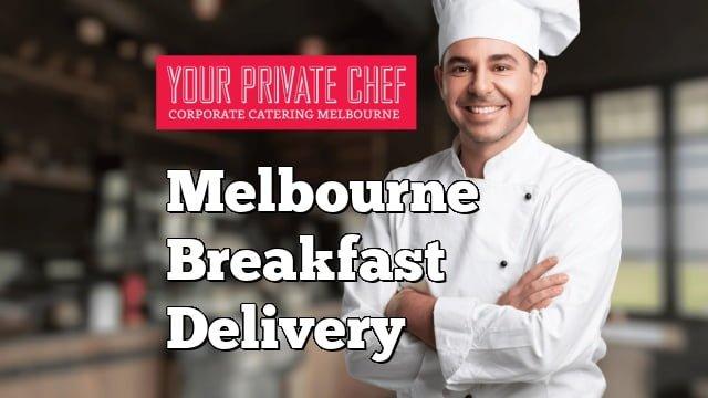 No.1 Top Rated Melbourne Breakfast Delivery - Your Private Chef