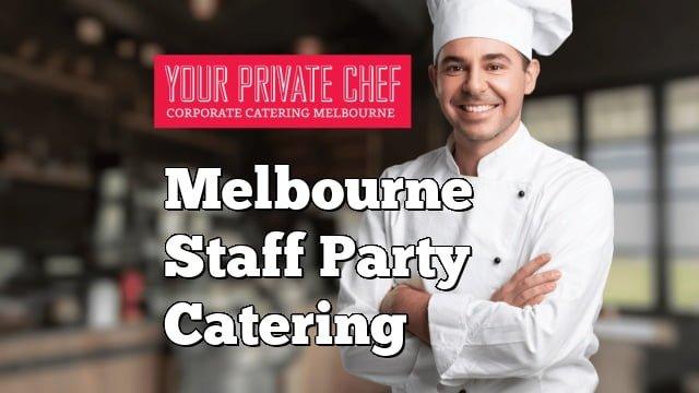 No.1 Top Rated Melbourne Staff Party Catering - Your Private Chef